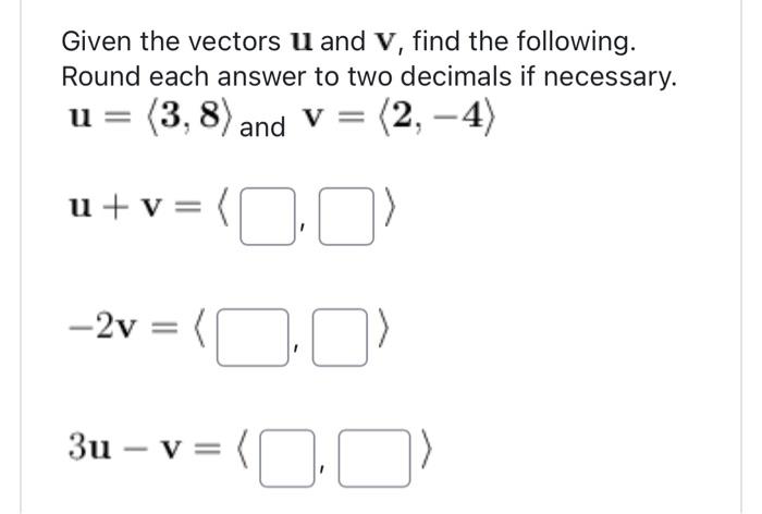 Solved Given the vectors u and V, find the following. Round | Chegg.com