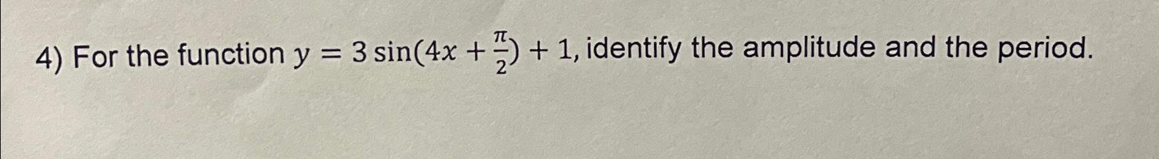Solved For the function y=3sin(4x+π2)+1, ﻿identify the | Chegg.com
