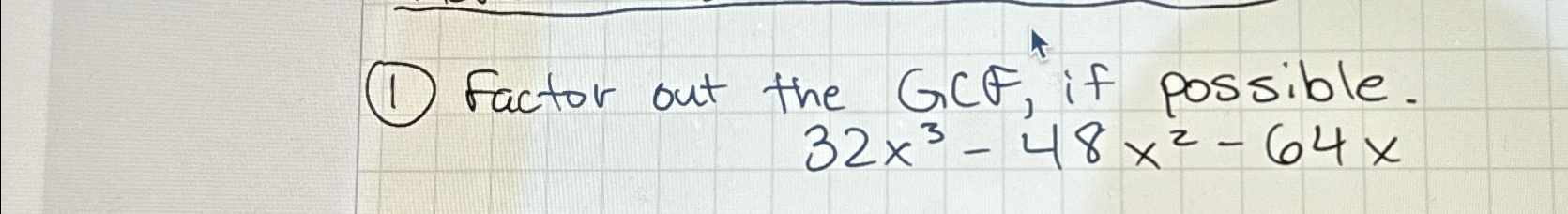 Solved (1) ﻿Factor out the GCF, if possible.32x3-48x2-64x | Chegg.com