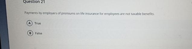 Solved Question 21Payments by employers of premiums on life | Chegg.com