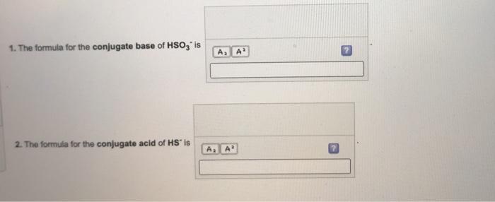 Solved 1. The formula for the conjugate base of HSO, is A A | Chegg.com