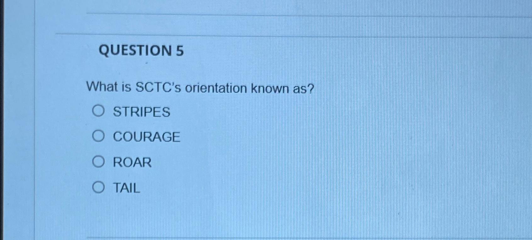 Solved QUESTION 5What is SCTC's orientation known | Chegg.com