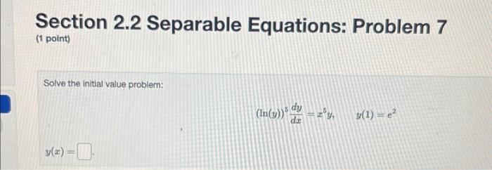 Solved HELP!!Section 2.2 Separable Equations: Problem 7 (1 | Chegg.com