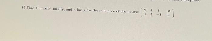 Solved 1) Find the rank, nullity, and a basis for the | Chegg.com