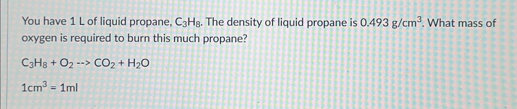 Solved You have 1L ﻿of liquid propane, C3H8. ﻿The density of | Chegg.com