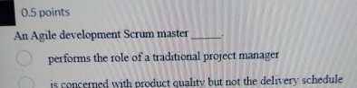 Solved 0.5 ﻿pointsAn Agile development Scrum master | Chegg.com