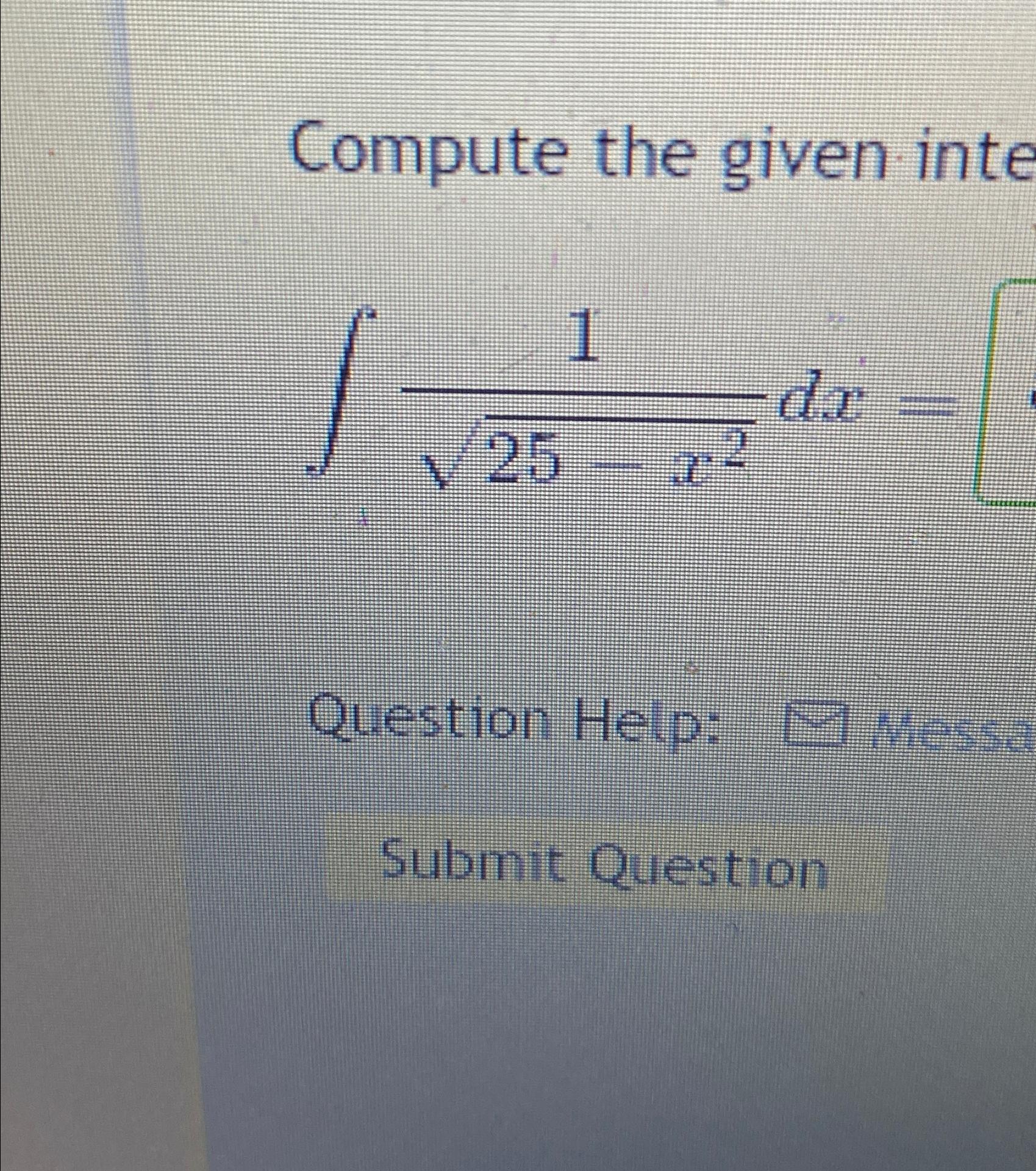 Solved Compute the given inte∫﻿﻿125-x22dx=Question | Chegg.com