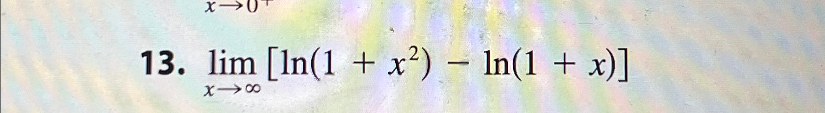 Solved limx→∞[ln(1+x2)-ln(1+x)] | Chegg.com