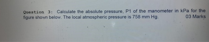 Solved Question 3: Calculate the absolute pressure, P1 of | Chegg.com