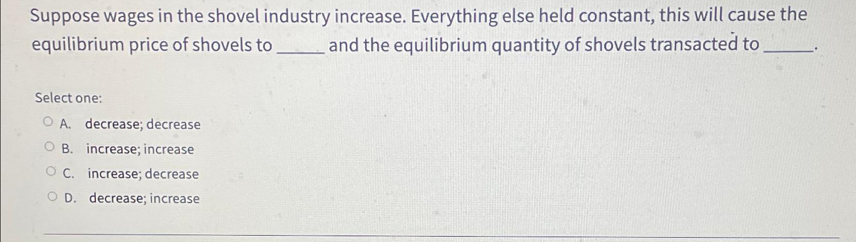 Solved Suppose wages in the shovel industry increase. | Chegg.com