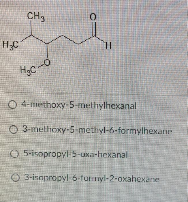 Solved CH3 HzC H H₂C-0 O 4-methoxy-5-methylhexanal O | Chegg.com