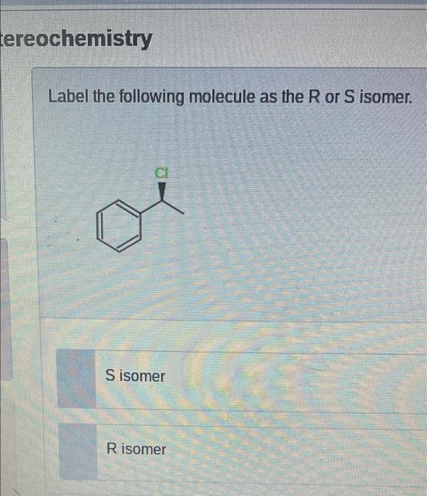 Solved tereochemistry Label the following molecule as the | Chegg.com