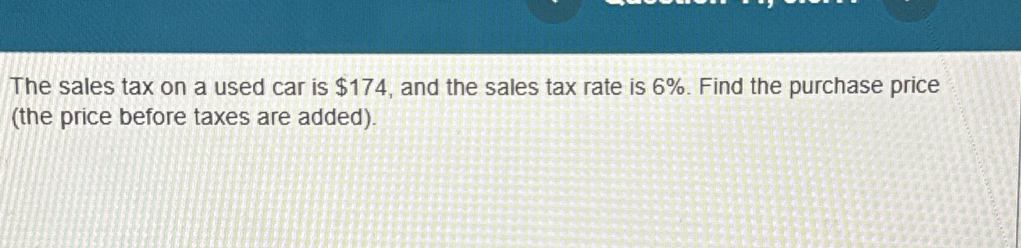 Solved The sales tax on a used car is $174, ﻿and the sales | Chegg.com