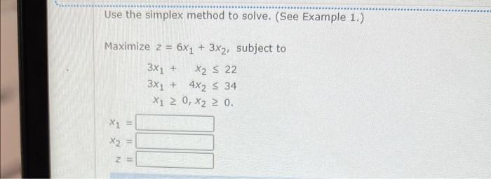 Solved Use the simplex method to solve. (See Example 1.) | Chegg.com