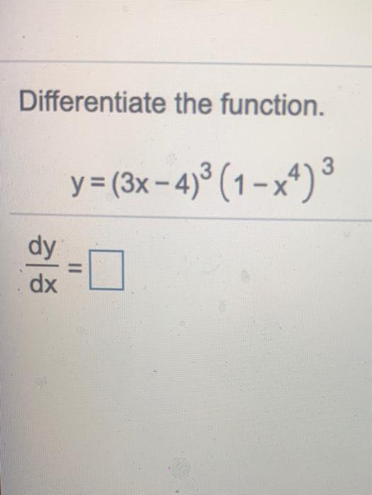 Solved Differentiate the function. 3 y = (3x - 4)3 (1-x4) dy | Chegg.com