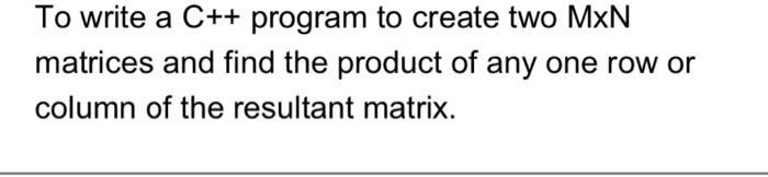 Solved To Write A C Program To Create Two Mxn Matrices And 9325