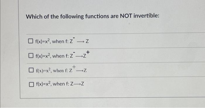 Solved Which of the following functions are NOT invertible: | Chegg.com