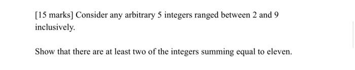 Solved [15 marks] Consider any arbitrary 5 integers ranged | Chegg.com