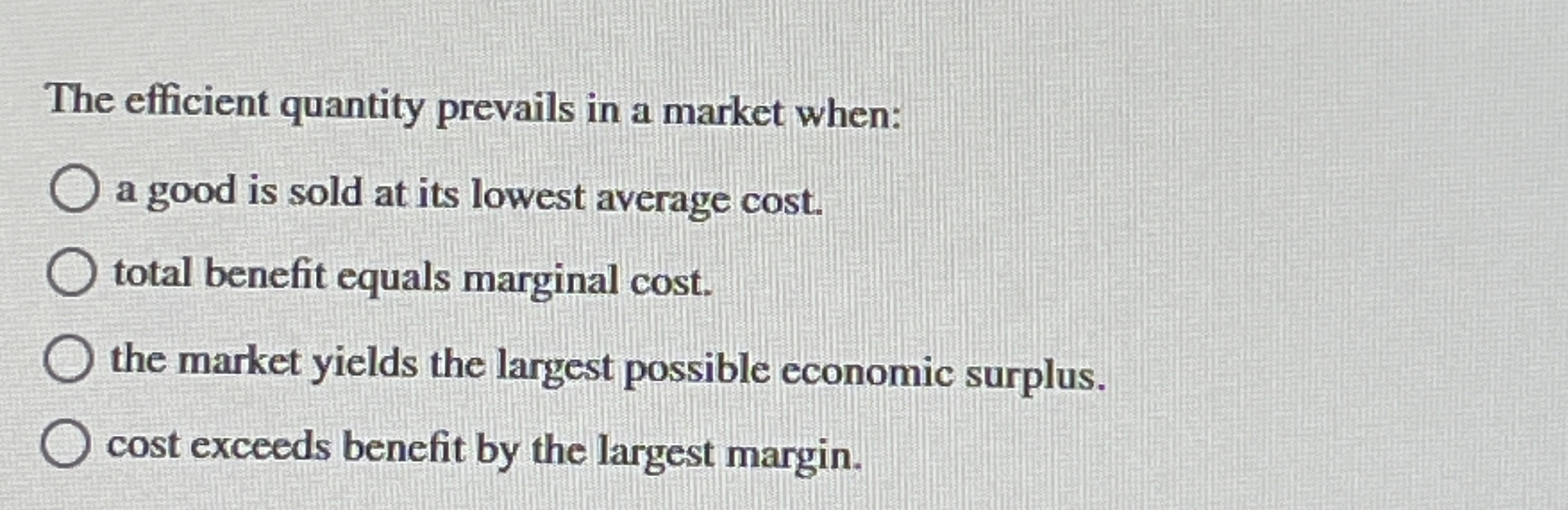 Solved The efficient quantity prevails in a market when:a | Chegg.com
