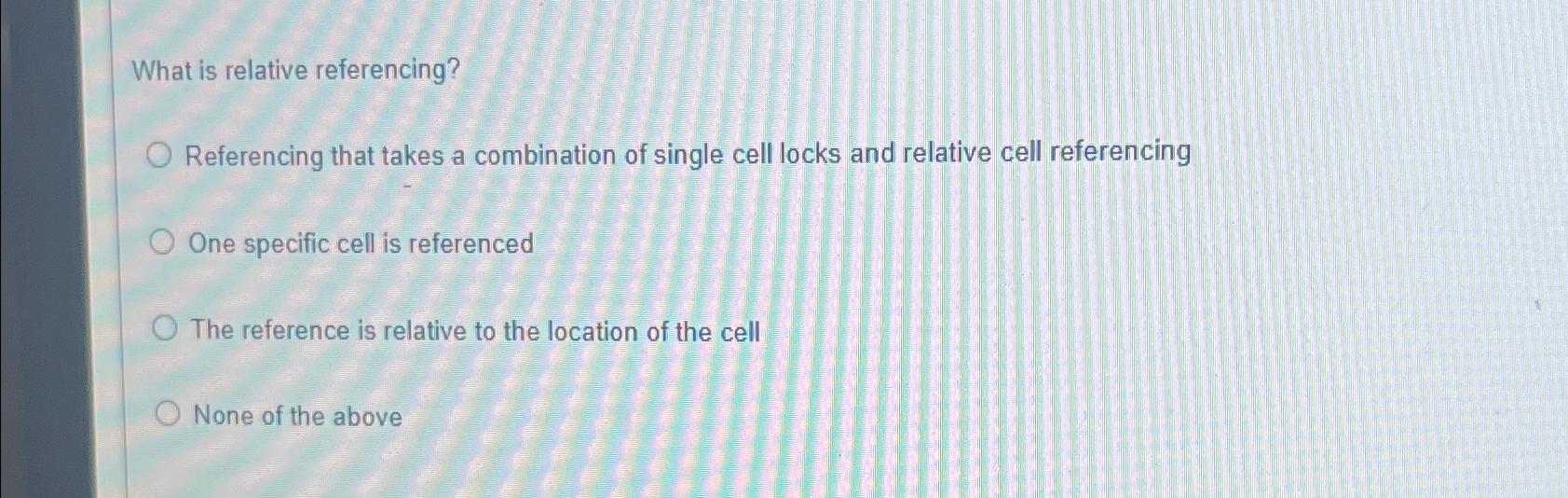 Solved What is relative referencing?Referencing that takes a | Chegg.com