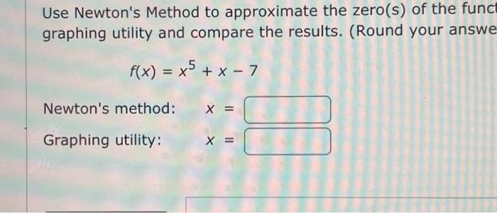 Solved Use Newton's Method to approximate the zero(s) of the | Chegg.com