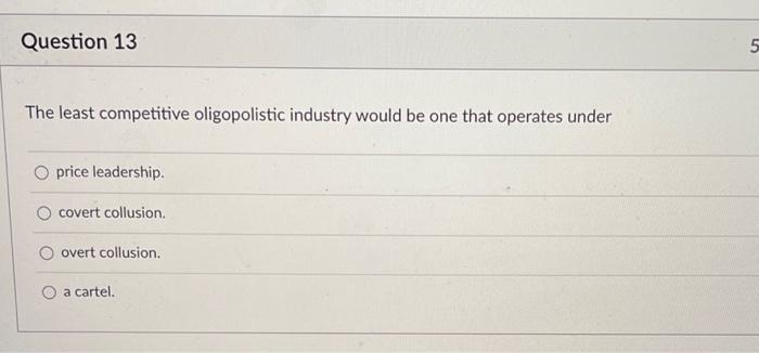 Solved The least competitive oligopolistic industry would be | Chegg.com