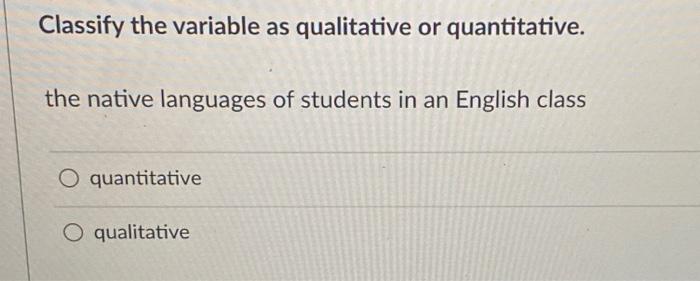 Solved Classify the variable as qualitative or quantitative. | Chegg.com