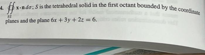 Solved ∬x⋅ndσ;S is the tetrahedral solid in the first octant | Chegg.com