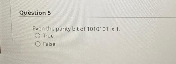 Solved Even the parity bit of 1010101 is 1 . True | Chegg.com