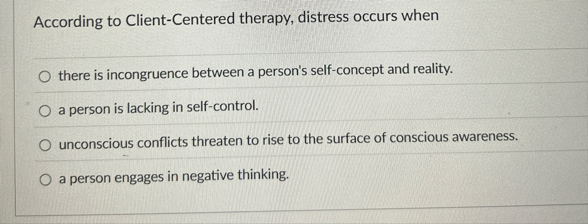 Solved According to Client-Centered therapy, distress occurs | Chegg.com
