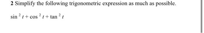 Solved 2 Simplify the following trigonometric expression as | Chegg.com