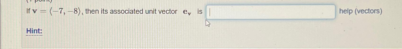 Solved If v=(:-7,-8:), ﻿then its associated unit vector ev | Chegg.com
