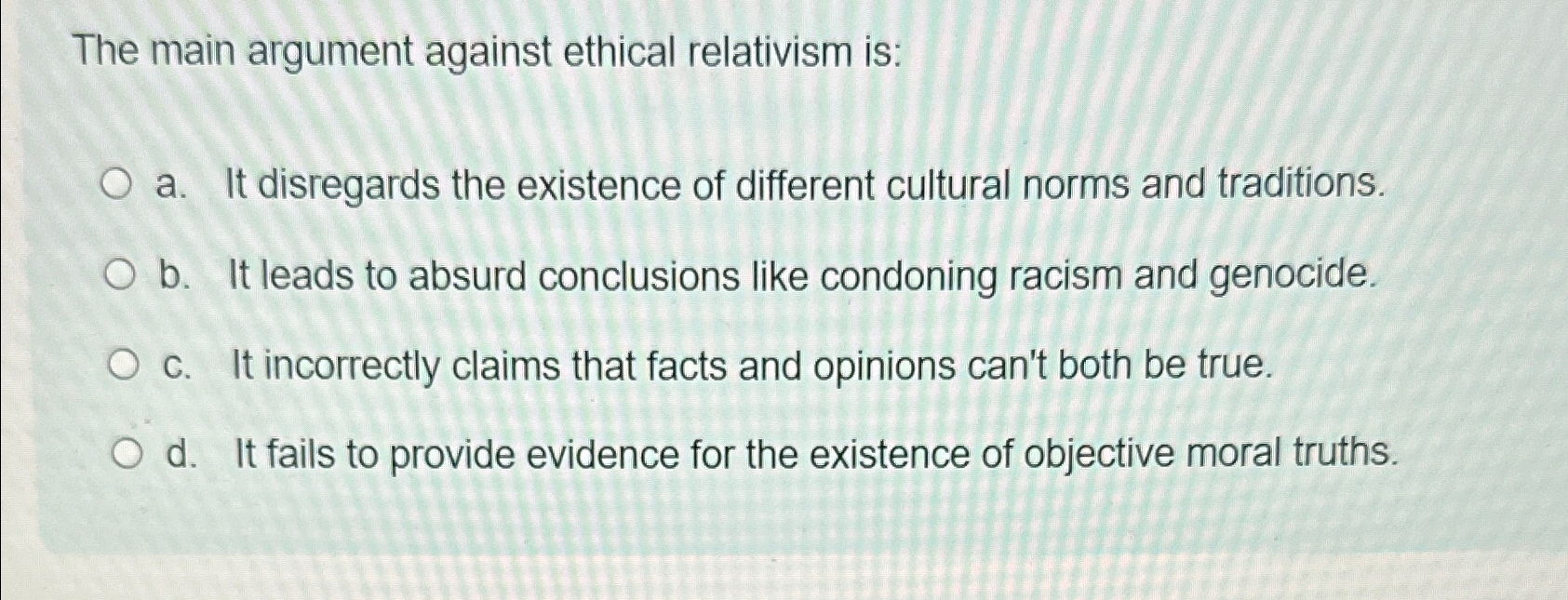Solved The main argument against ethical relativism is:a. | Chegg.com