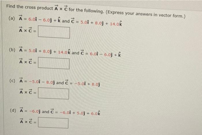 Solved Find the cross product A×C for the following. | Chegg.com