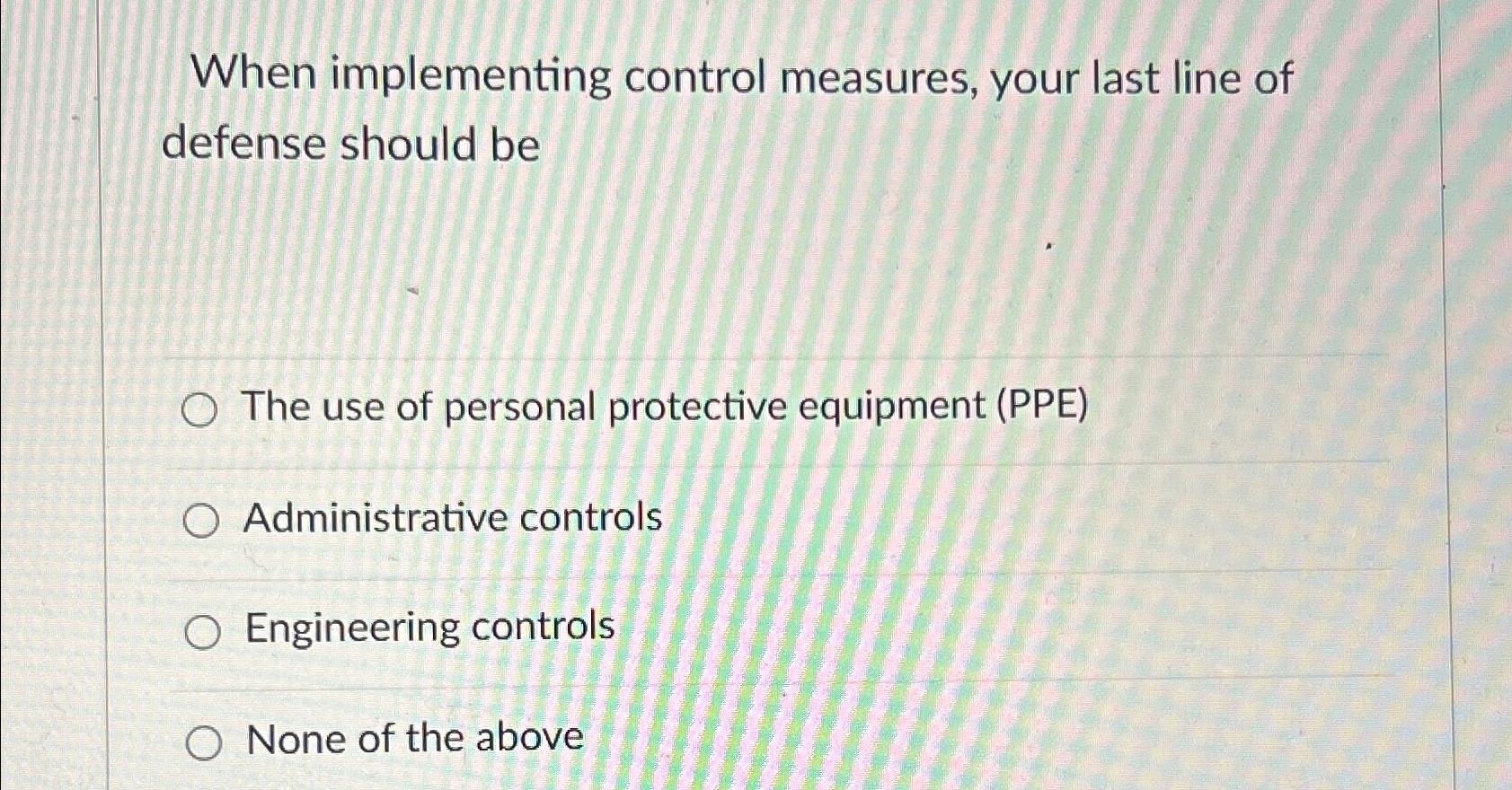 Solved When implementing control measures, your last line of | Chegg.com