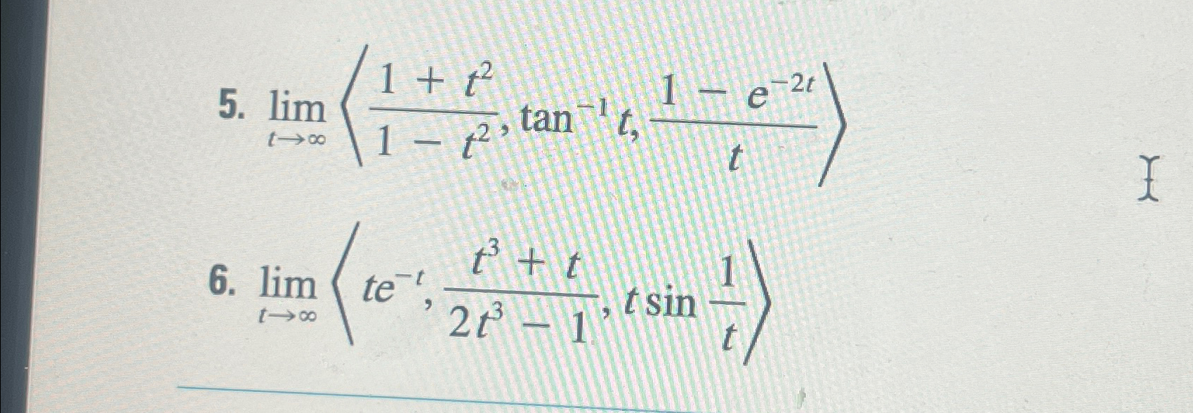 Solved limt→∞(:1+t21-t2,tan-1t,1-e-2tt:)limt→∞(:te-t,t3+t2t3 | Chegg.com