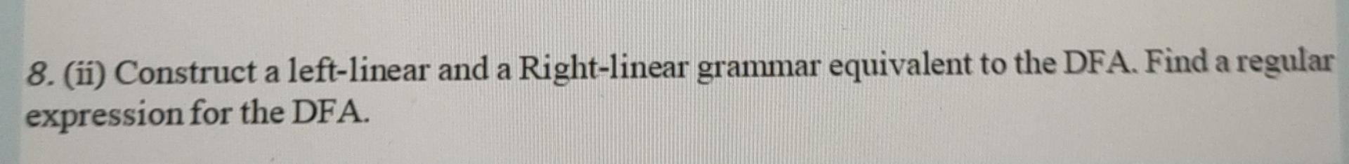 Solved 8. (ii) Construct a left-linear and a Right-linear | Chegg.com