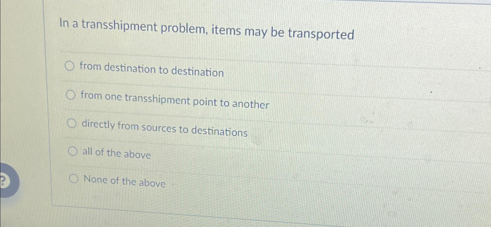 Solved In A Transshipment Problem Items May Be 