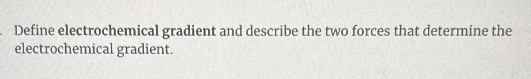 Solved Define electrochemical gradient and describe the two | Chegg.com
