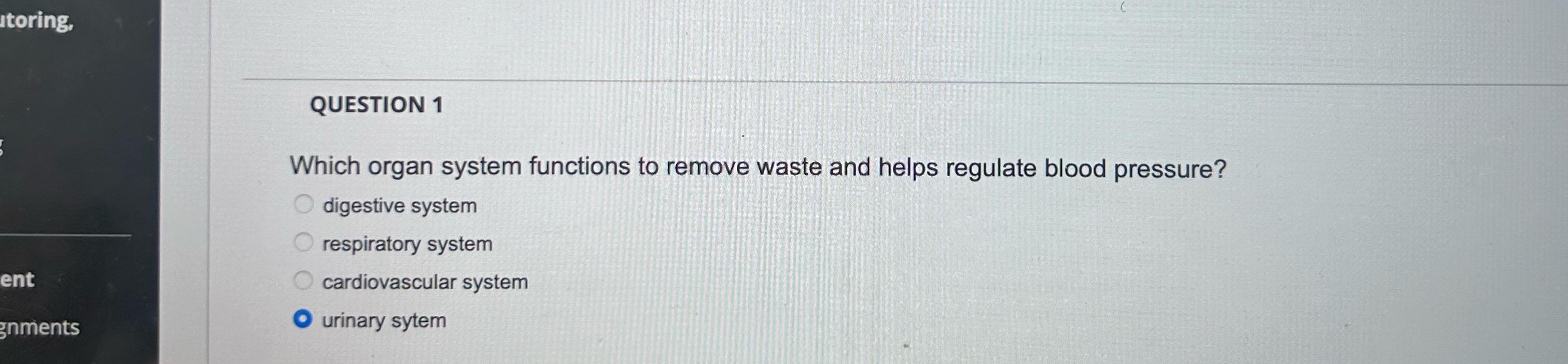 Solved QUESTION 1Which organ system functions to remove | Chegg.com