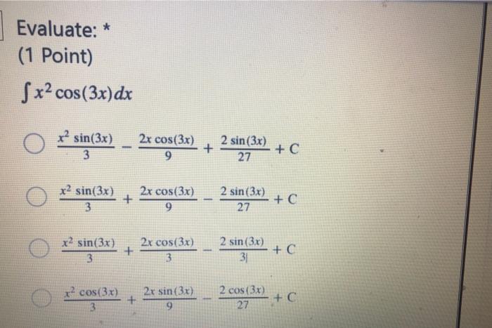 Solved Evaluate: * (1 Point) S x2 cos(3x)dx x sin(3x) 3 2x | Chegg.com