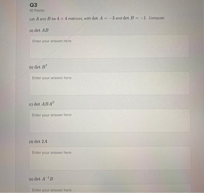 Solved Q3 10 Points Let A and B be 4 x 4 matrices, with det | Chegg.com