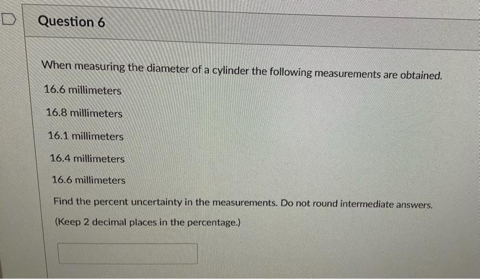 Solved Question 6 When measuring the diameter of a cylinder | Chegg.com