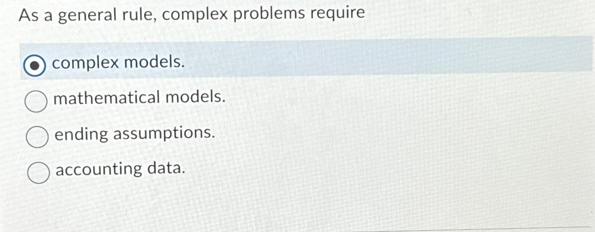 Solved As a general rule, complex problems requirecomplex | Chegg.com