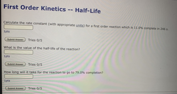 Solved First Order Kinetics Half-Life Calculate the rate | Chegg.com