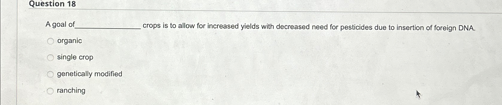 Solved Question 18A goal of crops is to allow for increased | Chegg.com