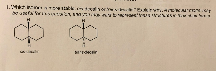 Solved 1. Which isomer is more stable: cis-decalin or | Chegg.com