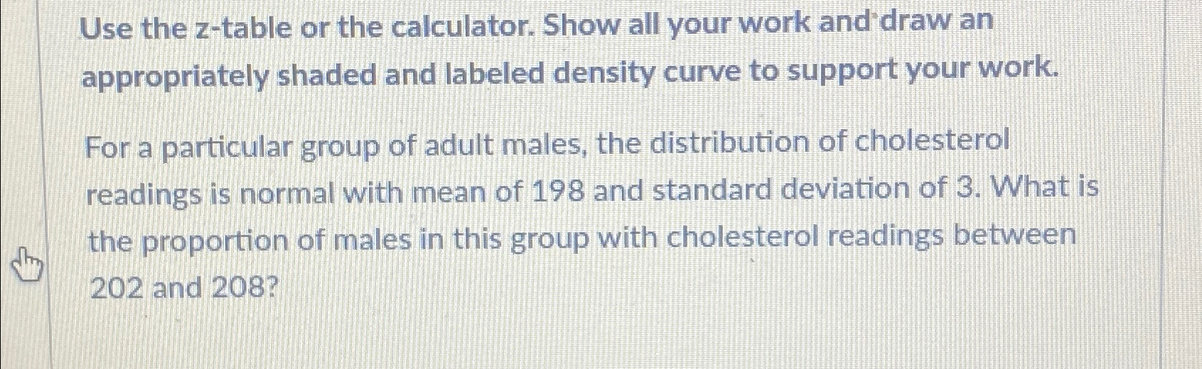 Solved Use the z-table or the calculator. Show all your work | Chegg.com