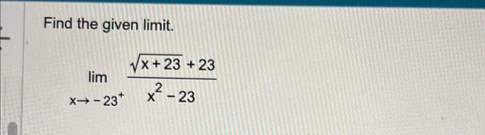 Solved Find the given limit.limx→-23+x+232+23x2-23 | Chegg.com