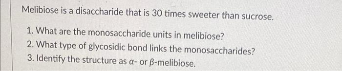 Solved Melibiose is a disaccharide that is 30 times sweeter | Chegg.com